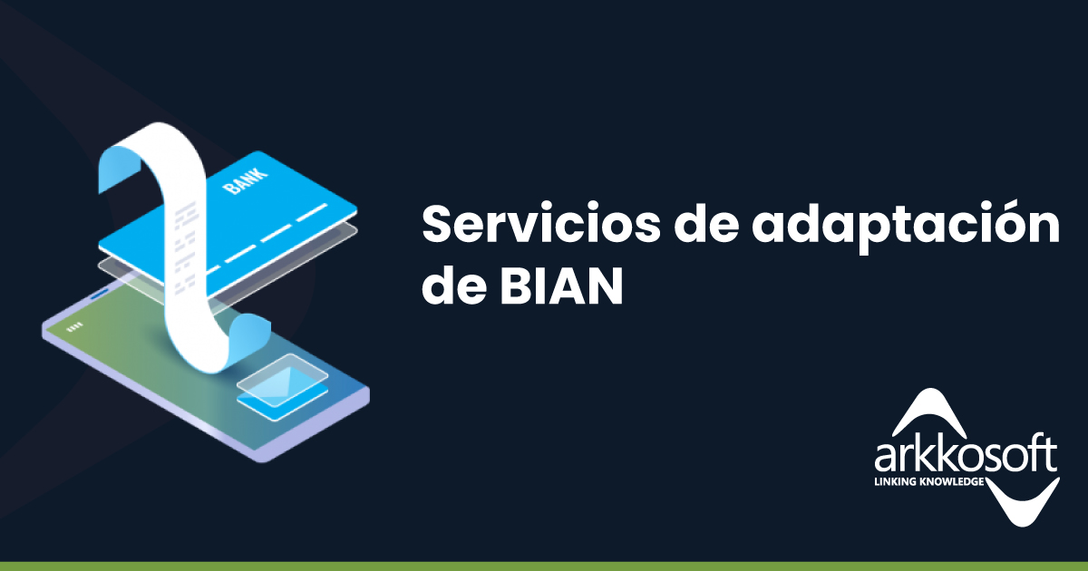 Servicios de adaptación de BIAN | Arkkosoft