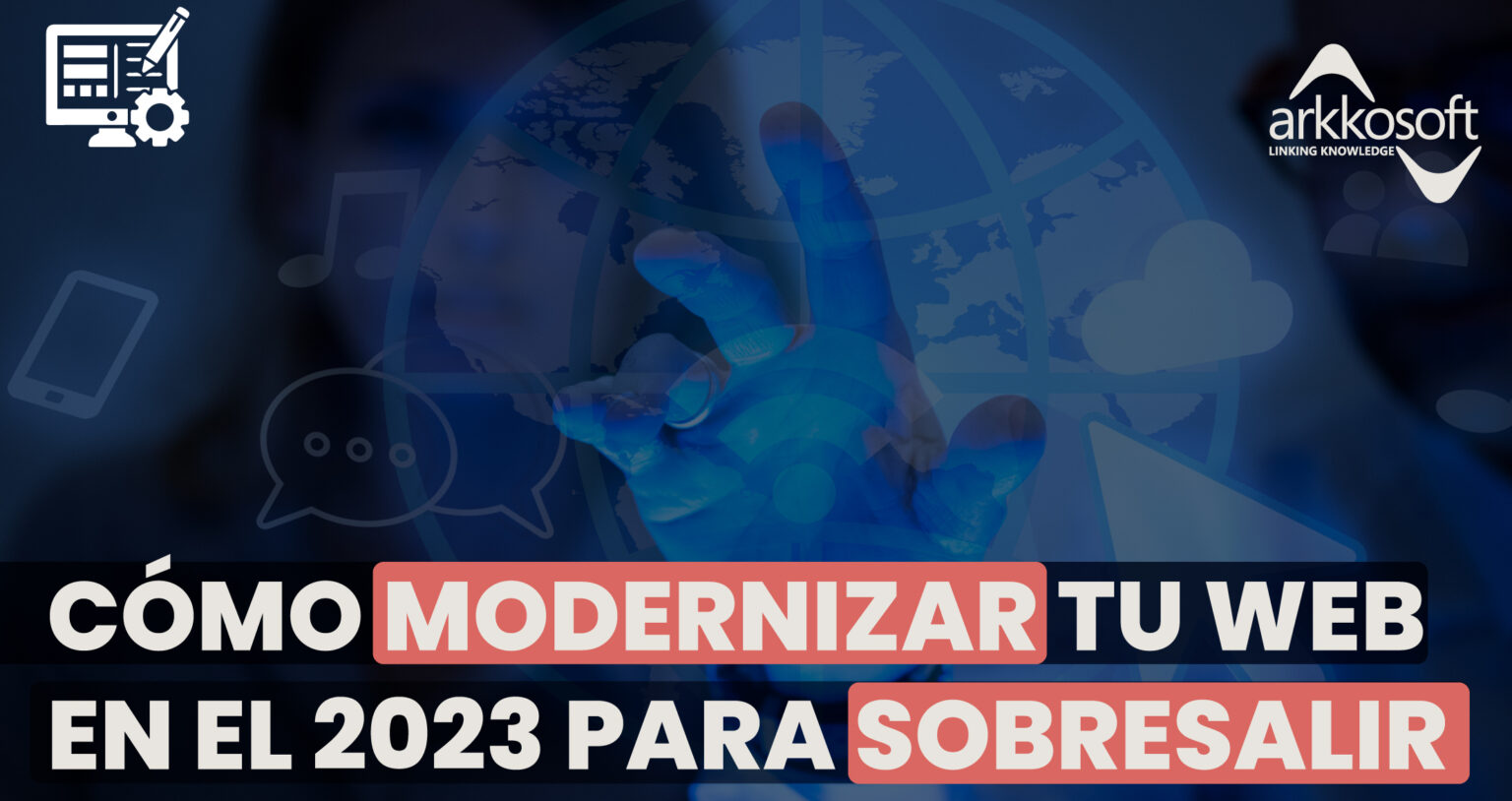 Cómo modernizar tu web en el 2023 para sobresalir | Arkkosoft
