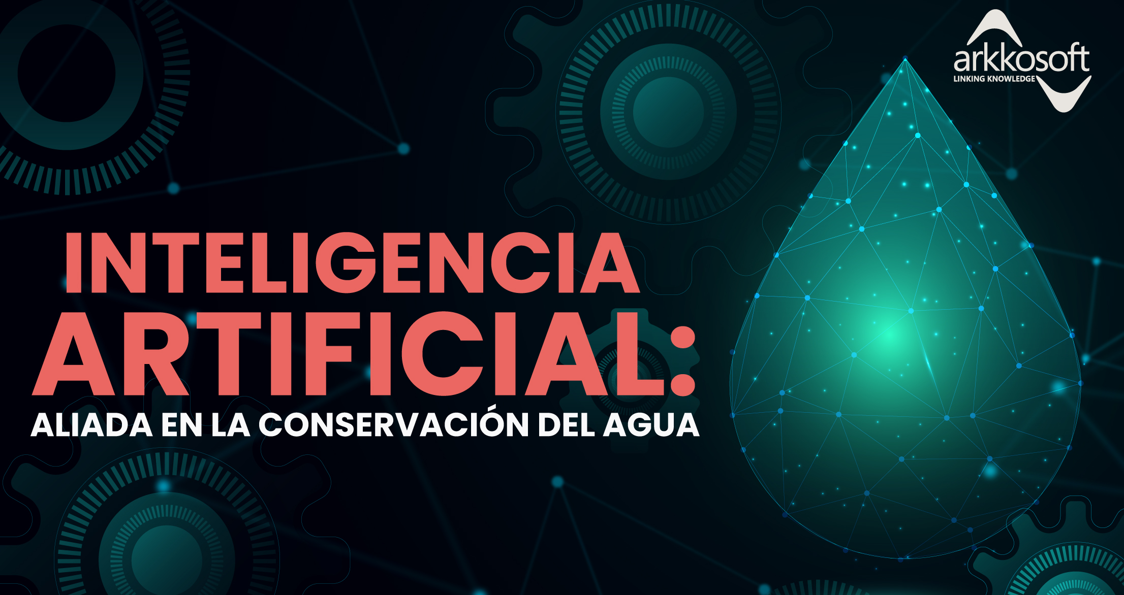 Inteligencia Artificial: aliada en la conservación del agua | Arkkosoft